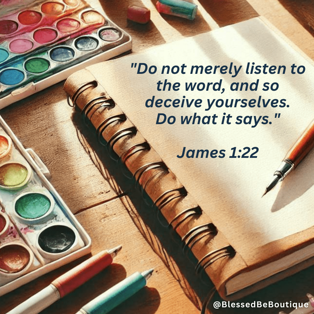 Do Not Merely Listen to the Word – Blessed Be Boutique