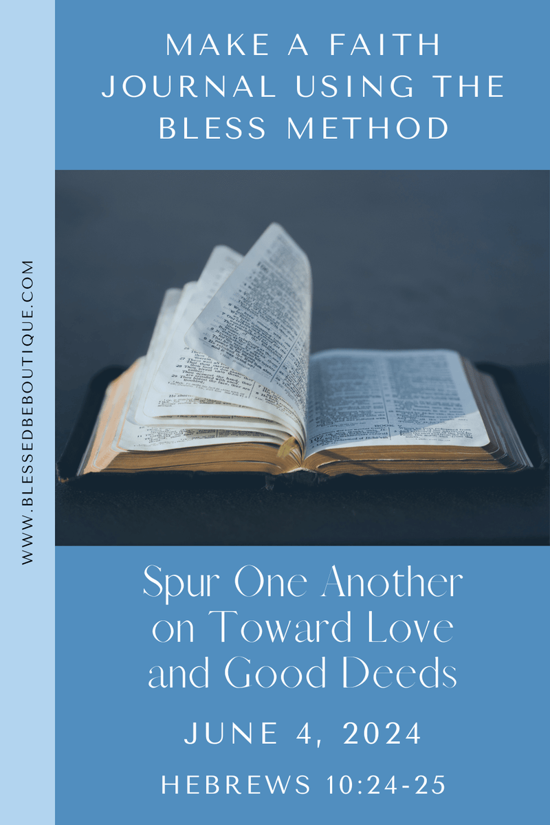 Spur One Another on Toward Love and Good Deeds – Blessed Be Boutique
