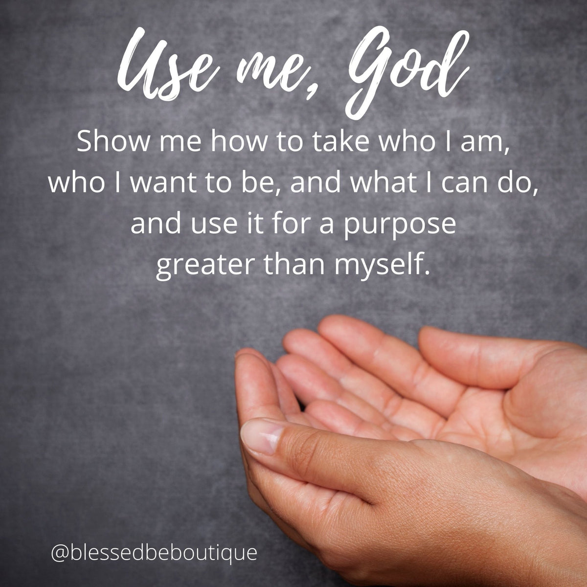 Use me, God. Use me for Your purpose – Blessed Be Boutique